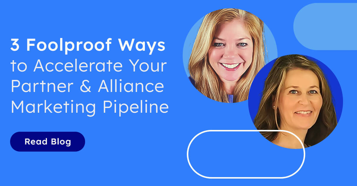 3 Foolproof Ways to Accelerate Your Partner & Alliance Marketing | Pipeline360