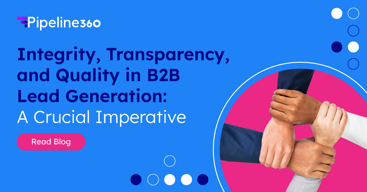 Integrity, transparency, and quality in B2B lead generation | Pipeline360