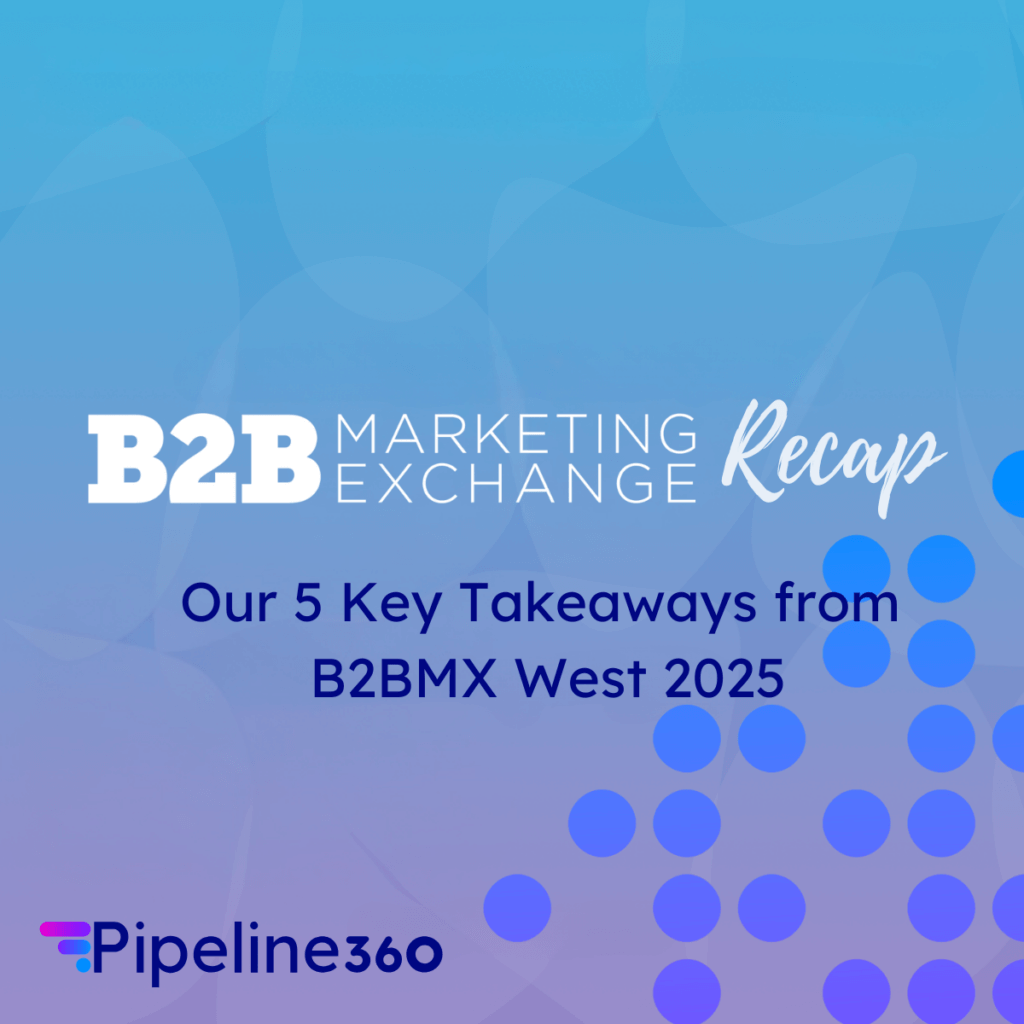 Highlights from B2BMX West 2025: 5 Key Takeaways | Pipeline360